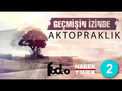 GEÇMİŞİN İZİNDE AKTOPRAKLIK BÖLÜM 2 (FODEOFİLM)