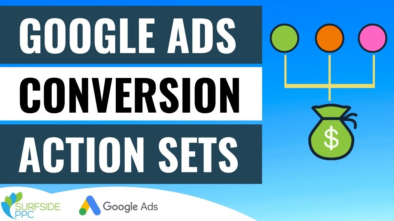 How to Use Google Ads Conversion Action Sets to Optimize For Multiple Conversions in Google Ads ...