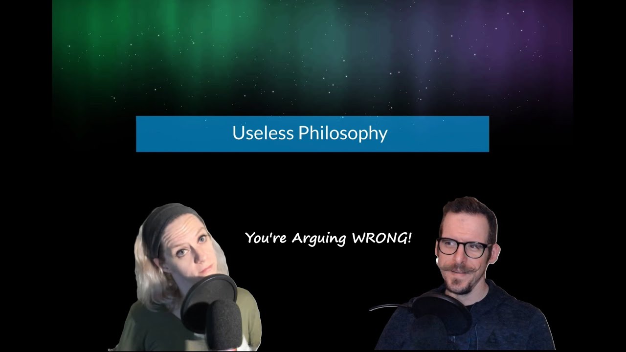 Useless Philosophy Episode 6 - You're Arguing Wrong! - YouTube