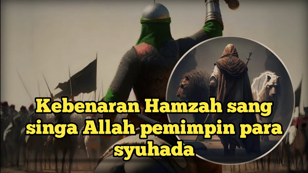 Kebenaran Hamzah bin Abdul Muthalib sang singa Allah pemimpin para ...