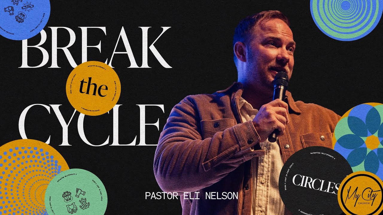Break the Cycle | Pastor Eli Nelson | My City Church - YouTube