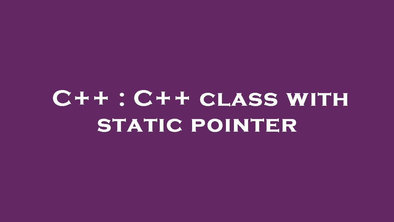 C C Class With Static Pointer Youtube
