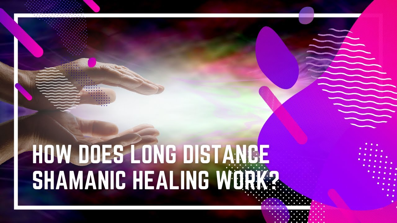 How Does Long Distance Shamanic Healing Work? - YouTube