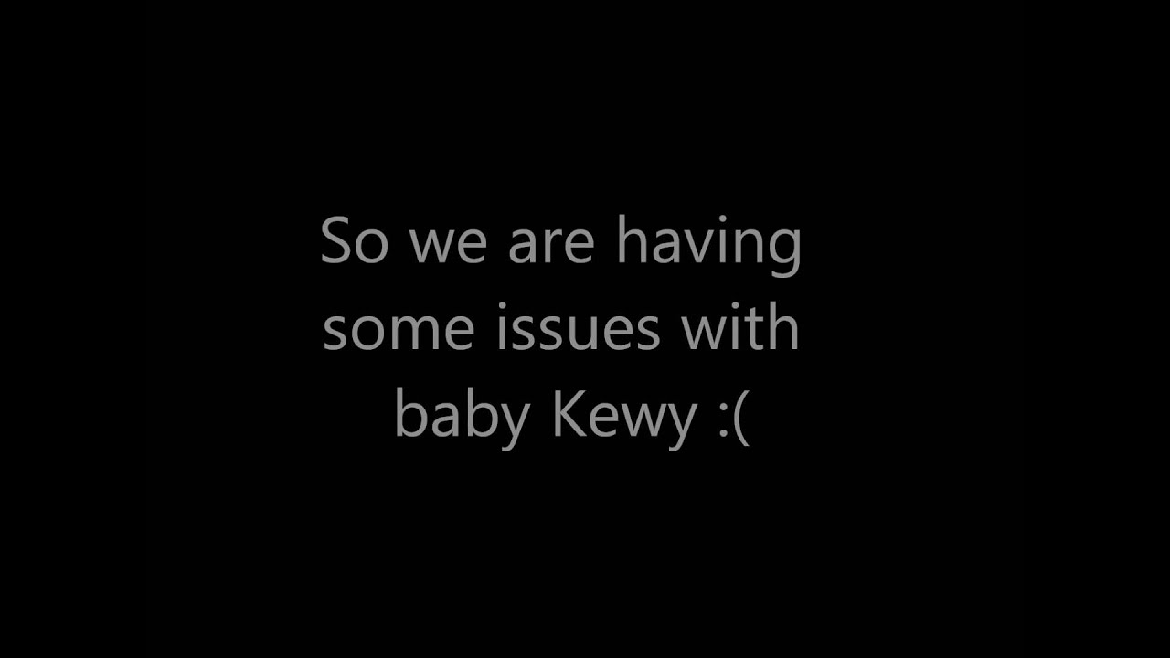 Issues with baby Kewy :( - YouTube