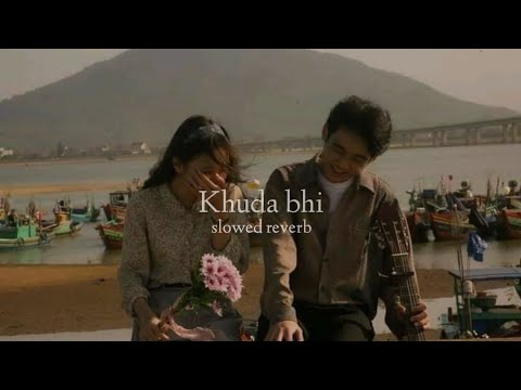 Khuda Bhi (Slowed + Reverb)
