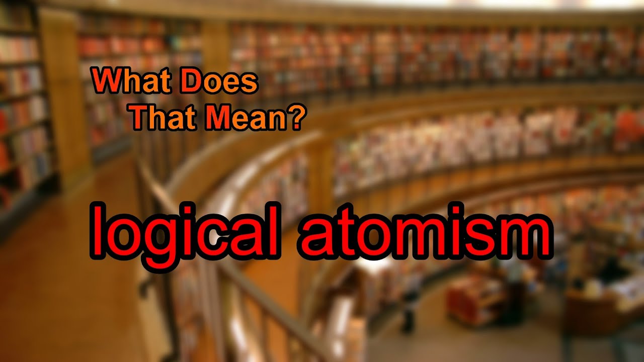 What Does Logical Atomism Mean YouTube what-does-logical-atomism-mean-youtube