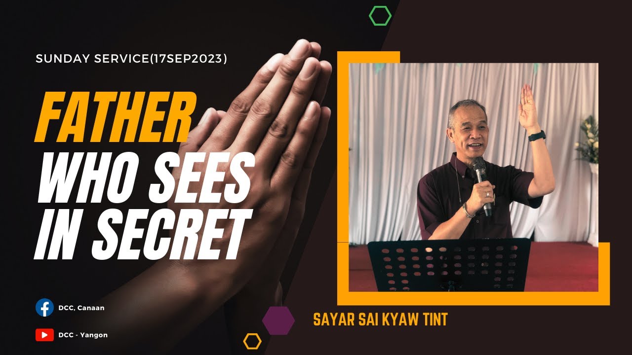 " မထင်ရှားသောအရာကိုမြင်တော်မူသောအဘ " -Pastor Sai Kyaw Tint - YouTube