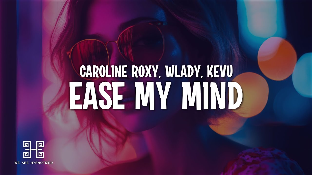 Caroline Roxy, Wlady, Kevu - Ease My Mind - YouTube