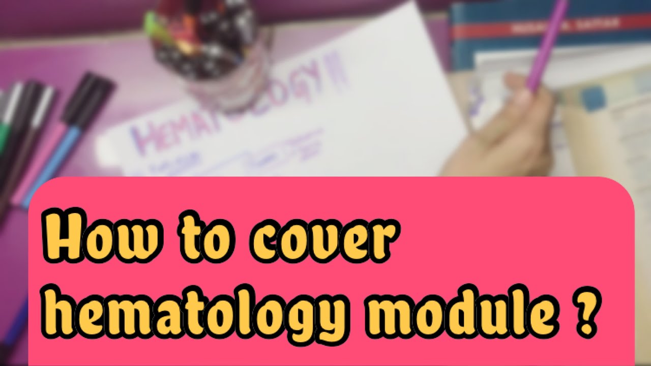 Hematology module guidelines part #1 ( how to cover blood module in ...