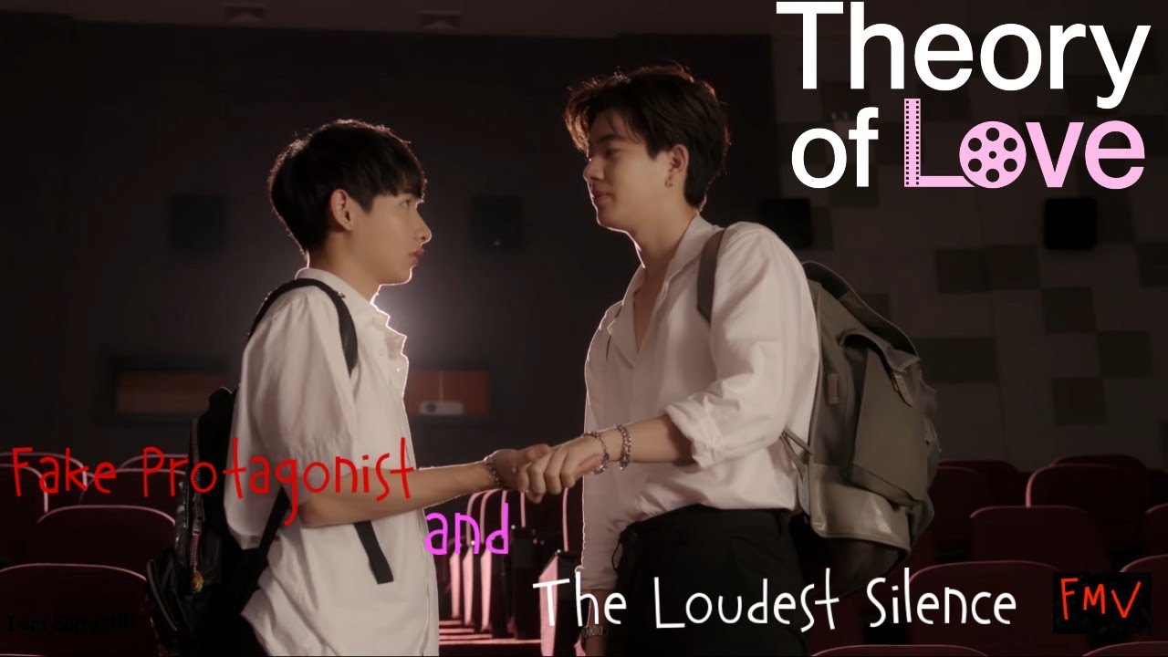 [FMV] Theory of Love - Fake Protagonist and The Loudest Silence | Khai ...