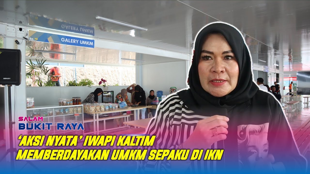 LUAR BIASA! 'Aksi Nyata' IWAPI Kaltim Memberdayakan UMKM Sepaku di IKN ...