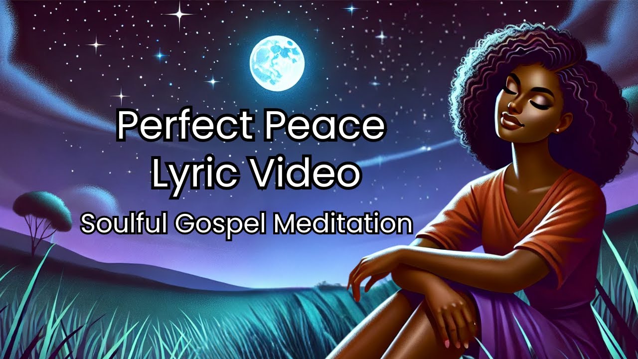 PERFECT PEACE | Lyric Video | Gospel Meditation for the Soul - YouTube