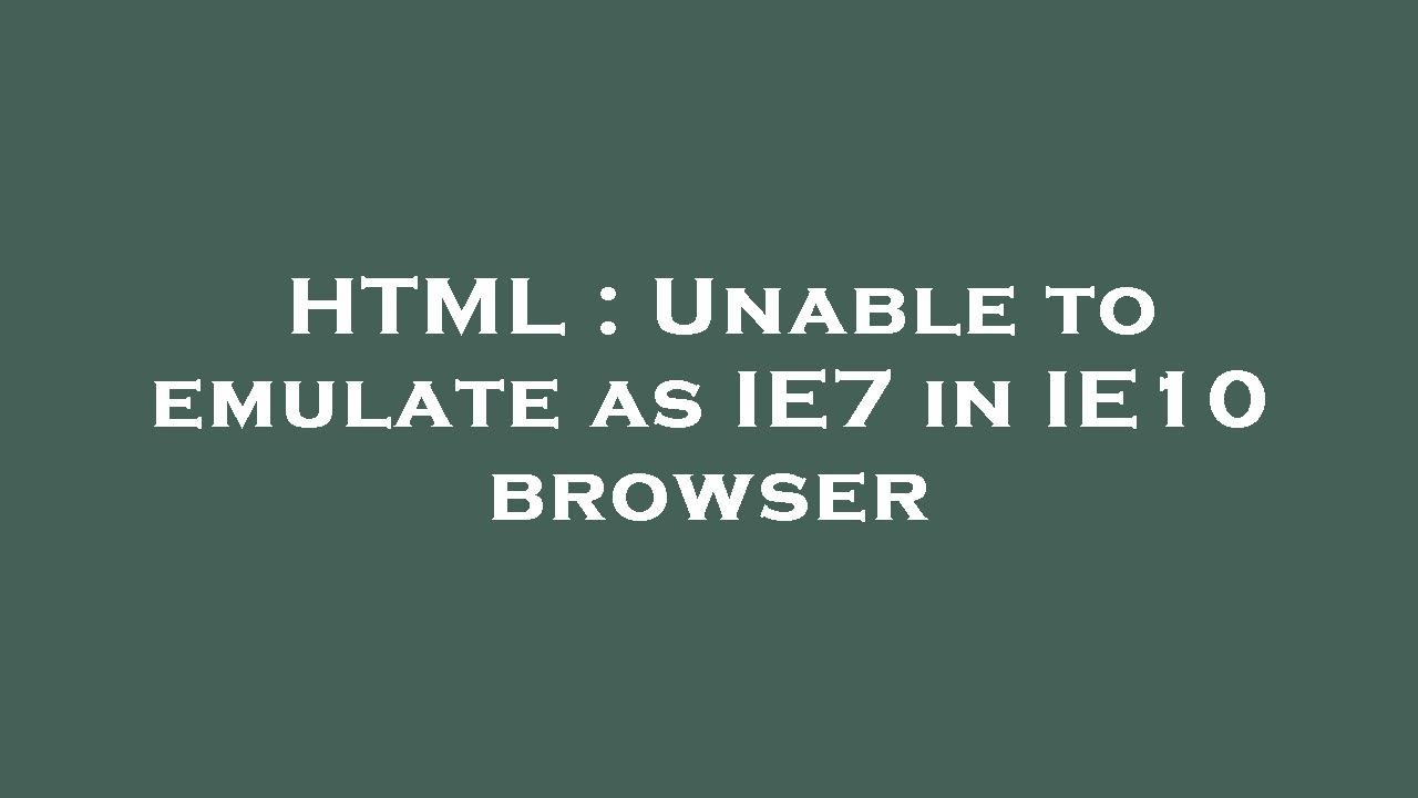 HTML : Unable to emulate as IE7 in IE10 browser - YouTube