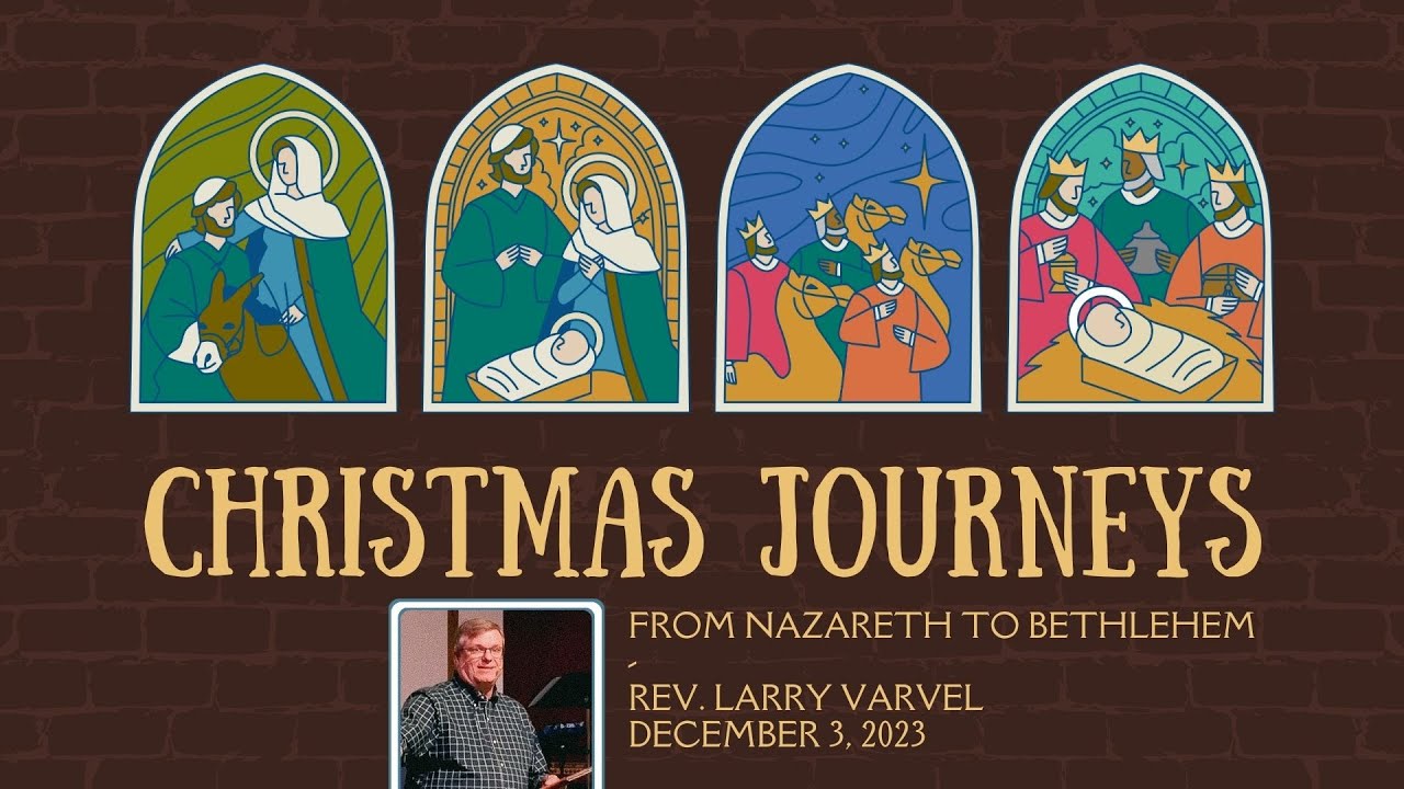 From Nazareth to Bethlehem | Rev. Larry Varvel | December 3, 2023 - YouTube
