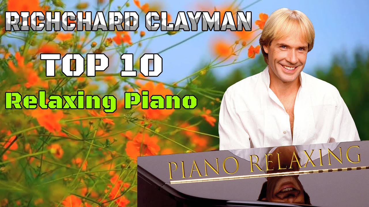 Richard Clayderman - Top 10 Best Piano Relaxing - RICHARD CLAYDERMAN ...