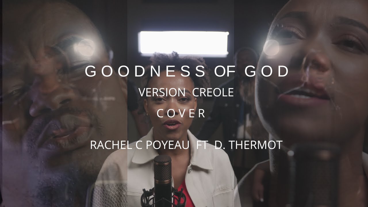 Goodness of God - Creole Version Cover - Rachel C Poyeau Ft D. Thermot - YouTube