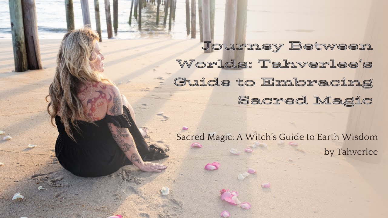 Journey Between Worlds: Tahverlee's Guide to Embracing Sacred Magic ...