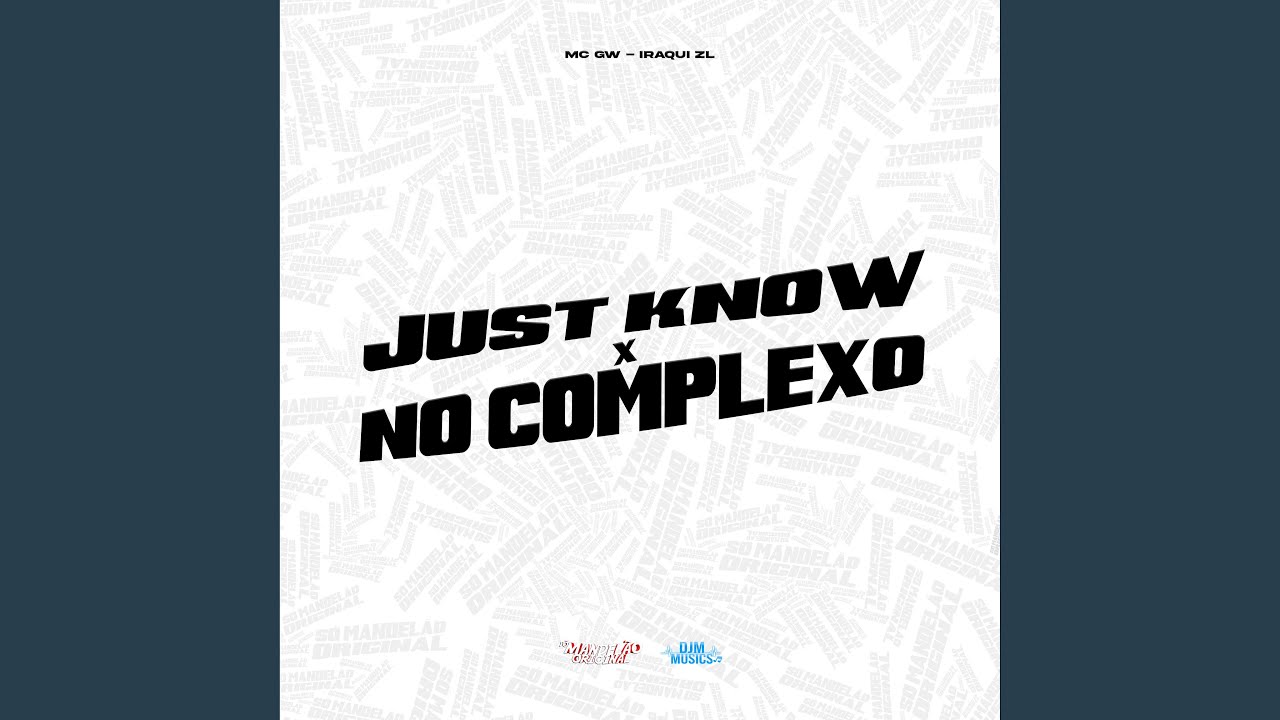 Just Know Vs no Complexo - YouTube