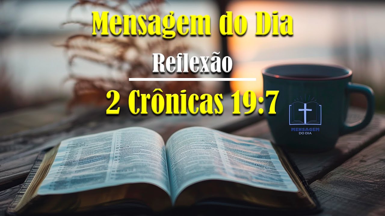 👉 Mensagem do Dia - Reflexão 2 Crônicas 19:7 - Oportunidade para SER ...