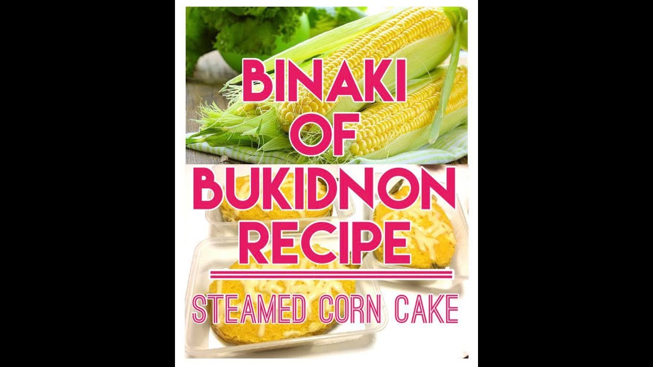 BINAKI RECIPE | Steamed Corn Cake - YouTube