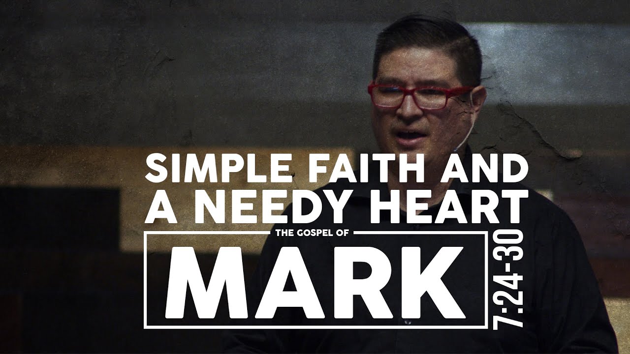 Simple Faith and a Needy Heart | Mark 7:24-30 | FULL SERMON - YouTube