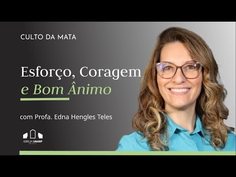 ESFRÇO, CORAGEM E BOM ANIMO | Prof. Edna Teles| Culto da Mata | Igreja ...