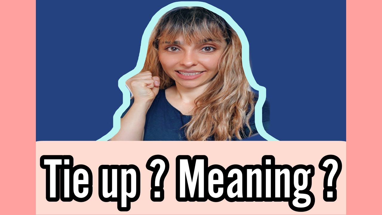 Meaning of Tie up? Day 80 English with Ghazaleh - YouTube