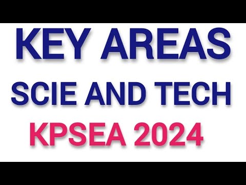 SCIENCE AND TECHNOLOGY KEY AREAS IN KPSEA EXAMS 2024 - YouTube
