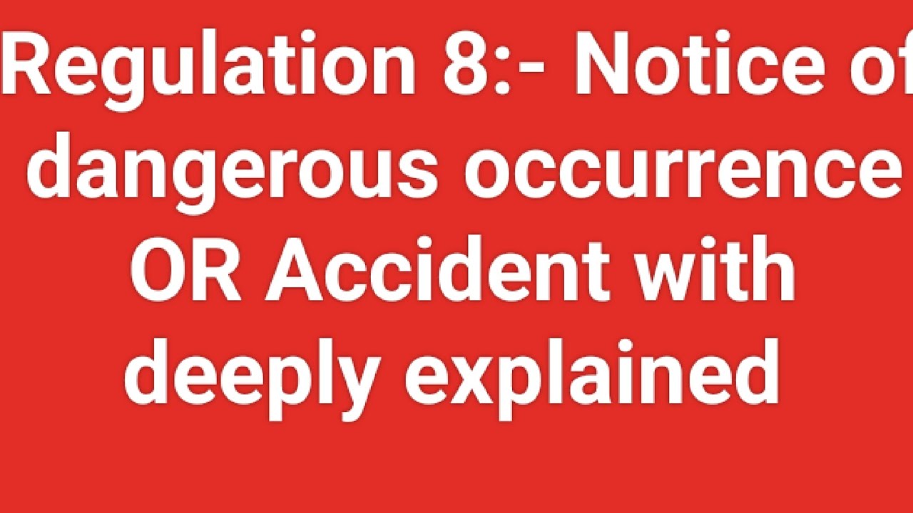 Regulation 8:- Notice of dangerous occurrence OR Accident with deeply explained. Easy to ...