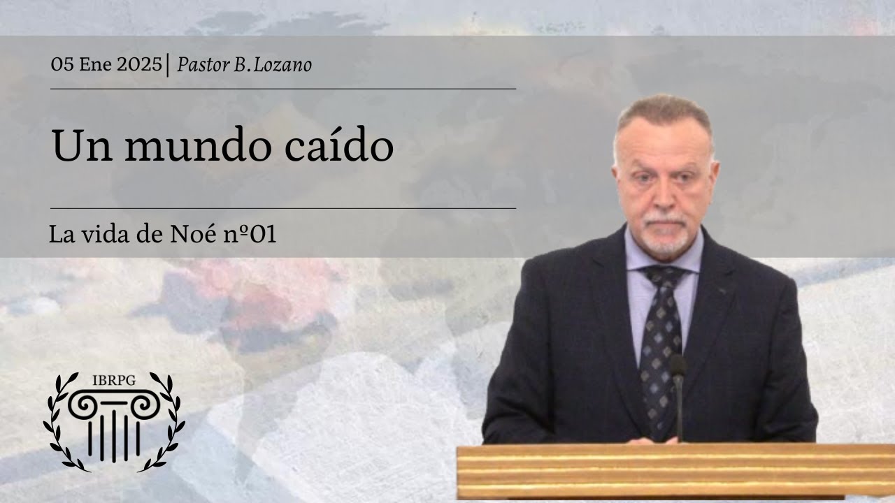 01 - Un mundo caído | Pastor B. Lozano | IBRPG - YouTube