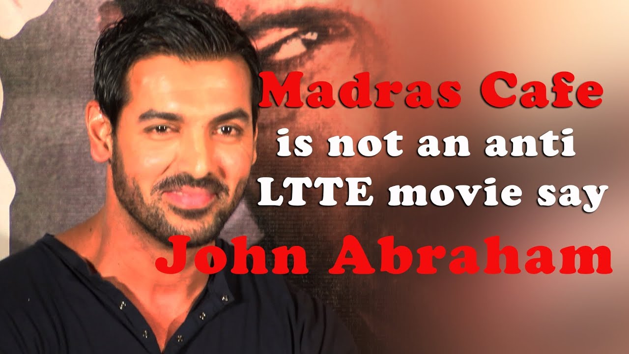 Madras Café is not an anti LTTE movie say John Abraham - YouTube