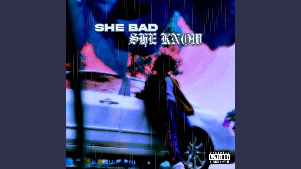 SHE BAD SHE KNOW - YouTube