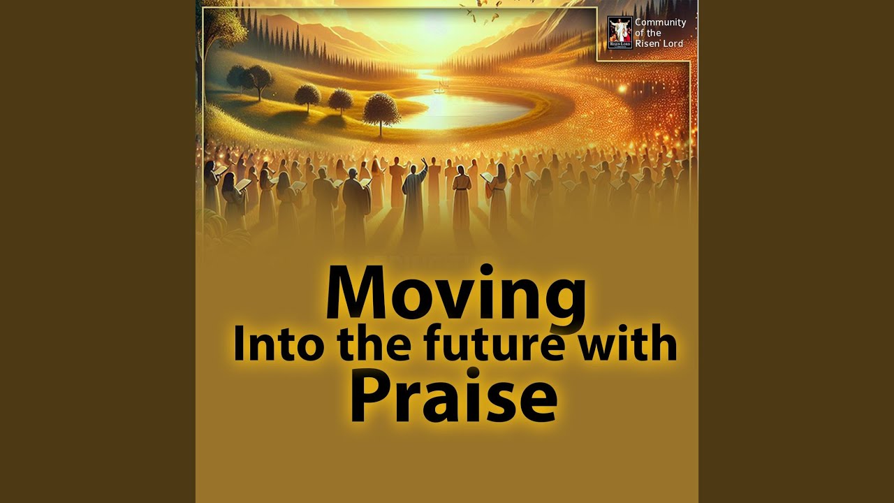 Moving into the Future with Praise - YouTube