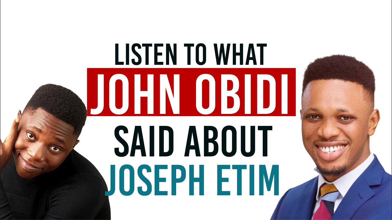 John Obidi's honest views on the impact of Joseph Etim on Young People ...