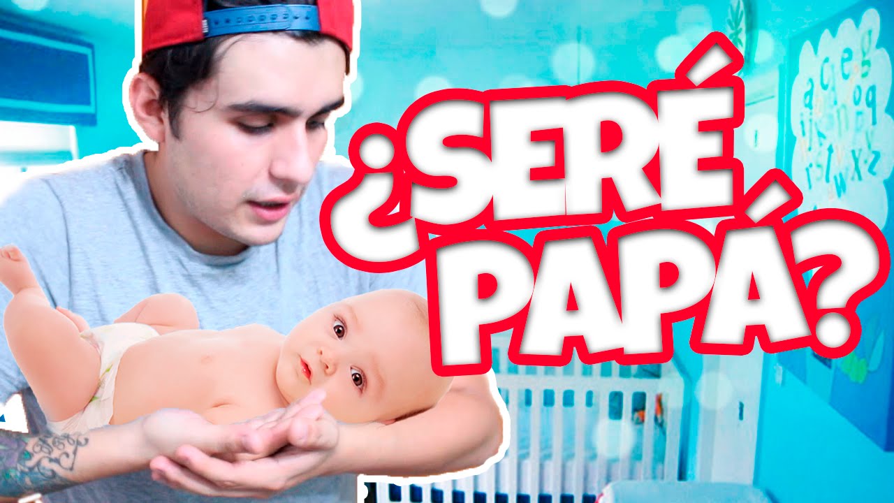¿SERÉ PAPÁ? - YouTube