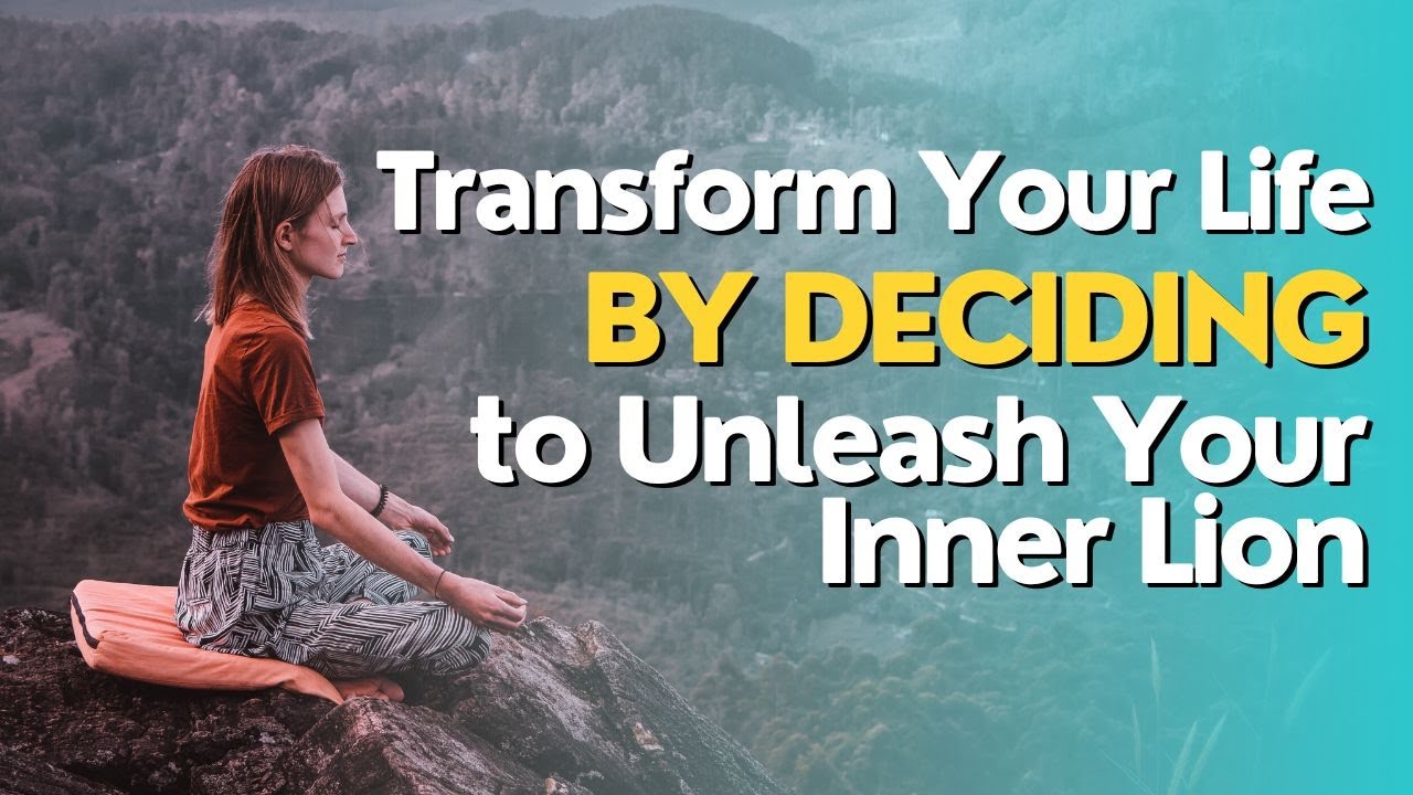 Transform Your Life by Deciding to Unleash Your Inner Lion! - YouTube