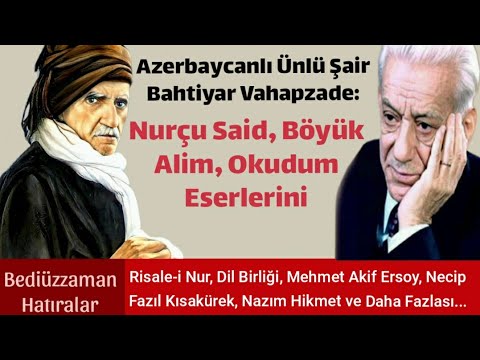 Azerbaycan'ın büyük şairi Bahtiyar Vahapzade: Nurçu Said, Büyük Alim (Muhteşem Sohbet)