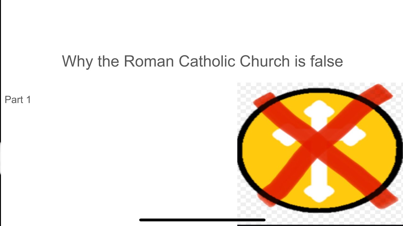 Why the Roman Catholic Church is false - YouTube