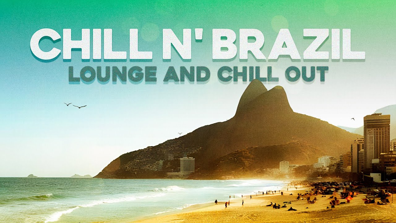 CHILL N' BRAZIL - Positive Vibes Chill Out Mix - YouTube
