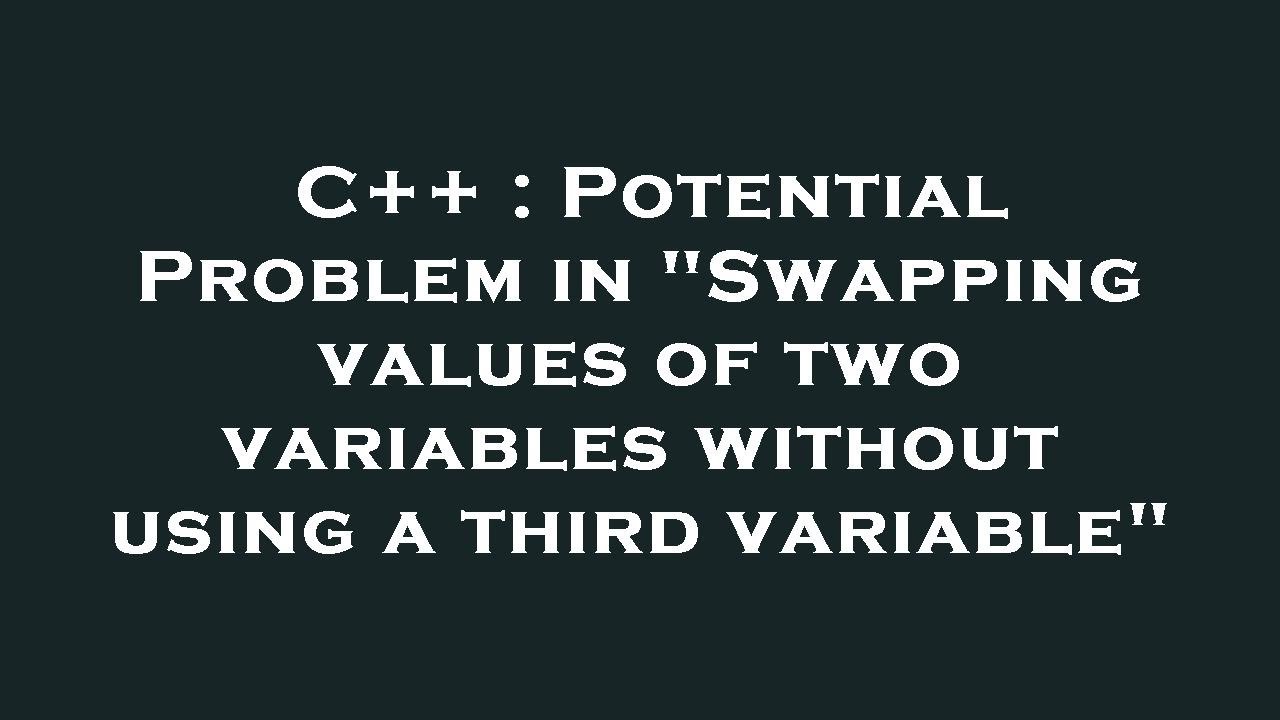 C Potential Problem In Swapping Values Of Two Variables Without 7746