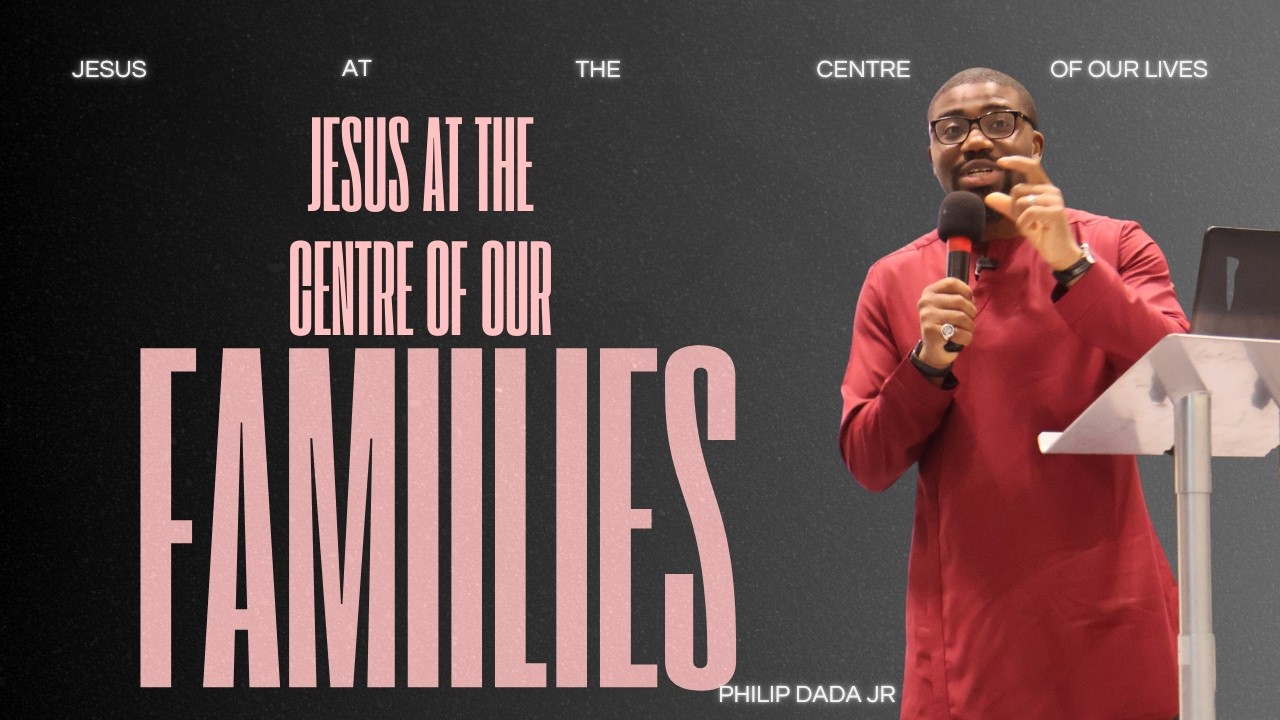Jesus At The Centre Of Our Families | Philip Dada Jr - YouTube