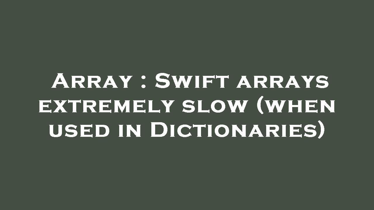 Array Swift Arrays Extremely Slow When Used In Dictionaries Youtube