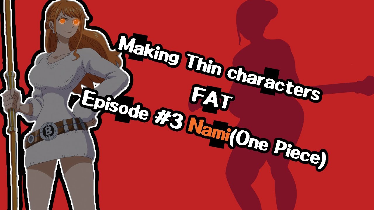 Making Thin characters fat #3 Nami - YouTube