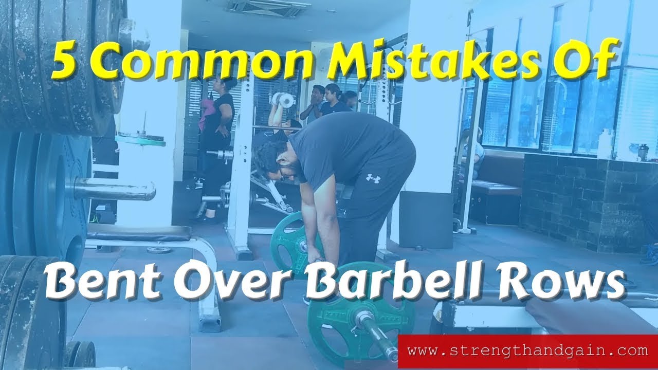 5 Lousy mistakes that are eating up your progress in Barbell bent over ...
