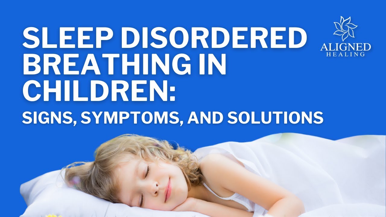 Sleep Disordered Breathing In Children: Signs, Symptoms, And Solutions ...