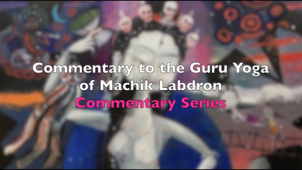 Guru Yoga of Machik Labdron - Commentary Series - YouTube