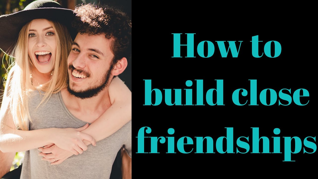 How To Build Close Friendships - YouTube