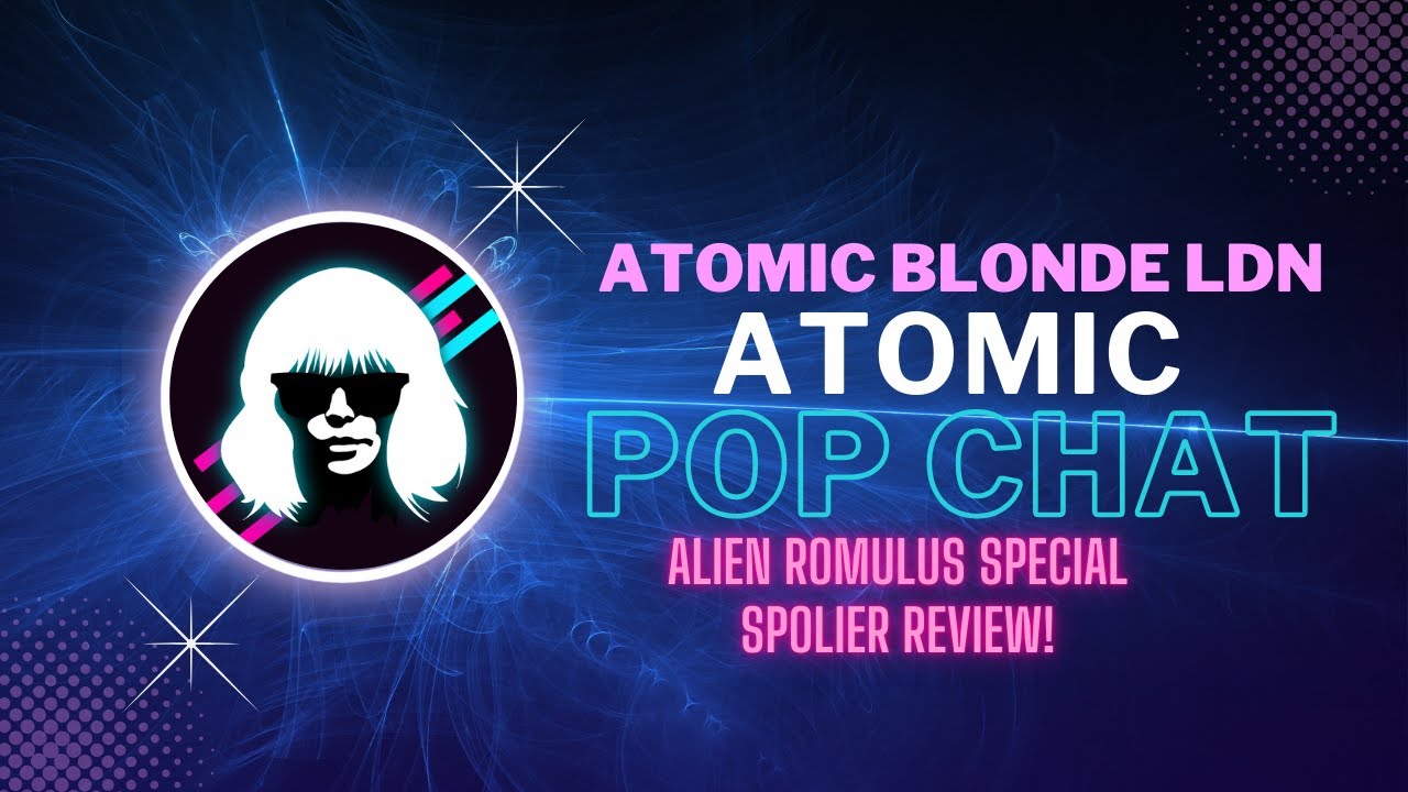 Atomic Pop Chat Special Alien Romulus 17th Aug 24 - YouTube