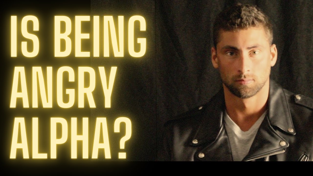 Is Being Angry Alpha? - YouTube