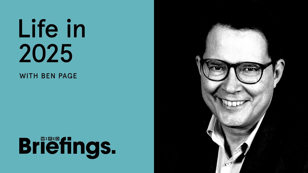 Life in 2025 with Ben Page | WIRED Briefings - YouTube